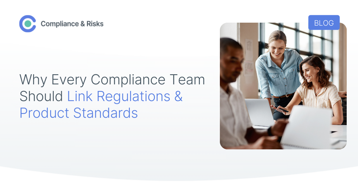 Why Every Compliance Team Should Link Regulations & Product Standards ...