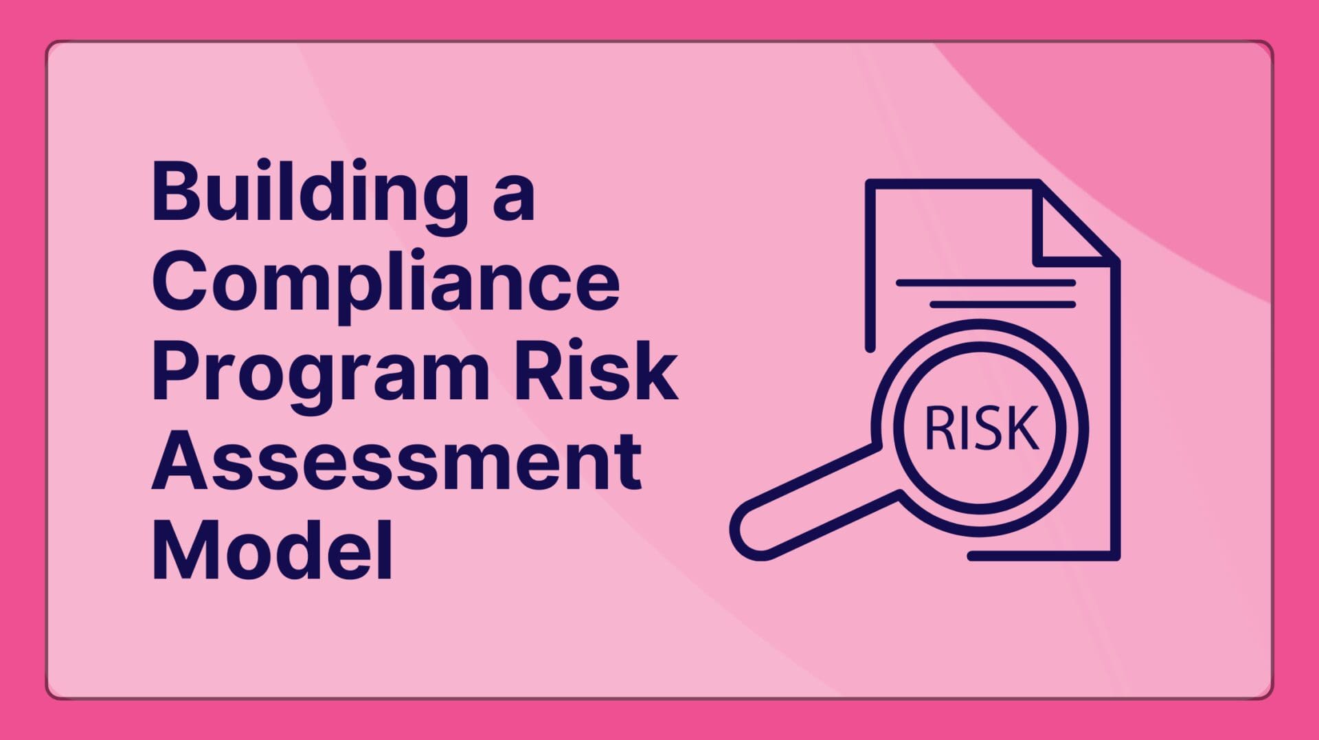 Building a Compliance Program Risk Assessment Model