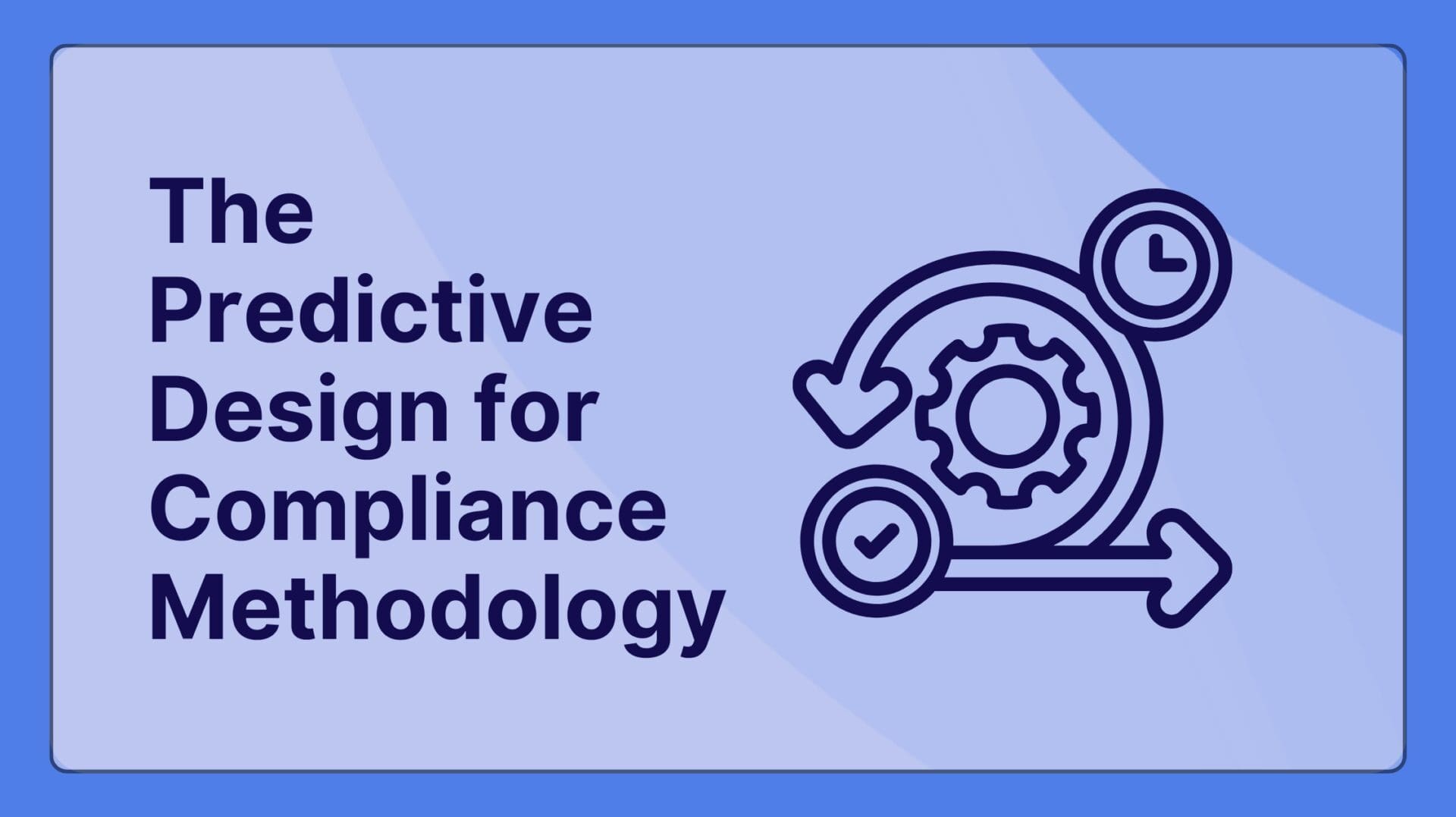 The Predictive Design for Compliance Methodology